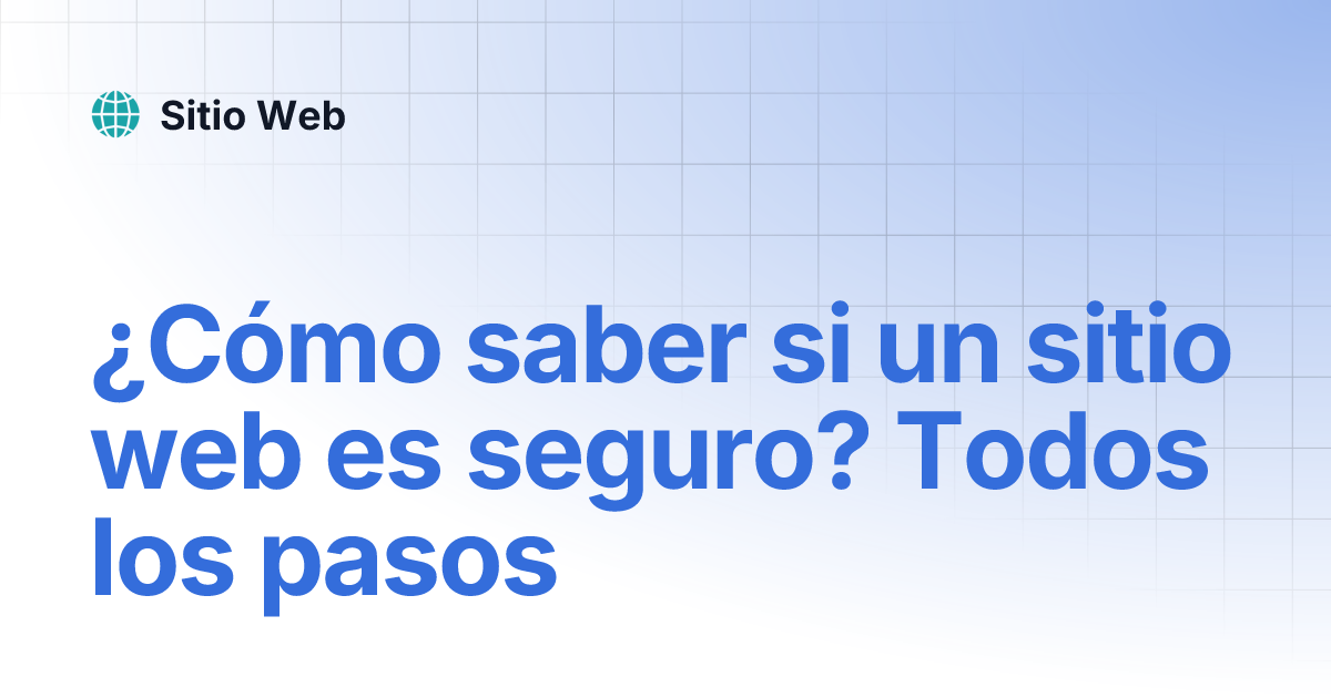 ¿Cómo saber si un sitio web es seguro? Todos los pasos | Sitio Web
